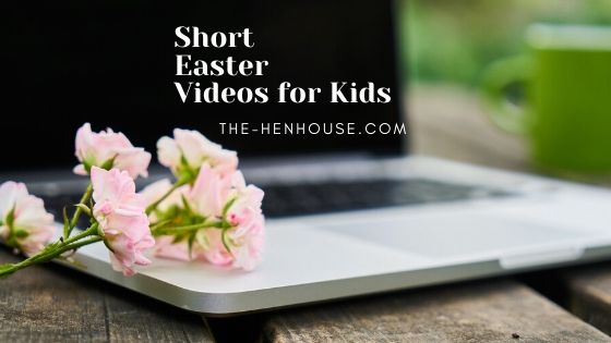Short Easter Videos for Kids – The Hen House
